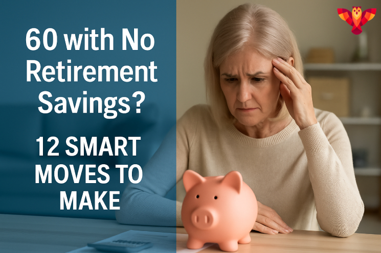 60 with No Retirement Savings? 12 Smart Moves to Make - Suddenly Senior